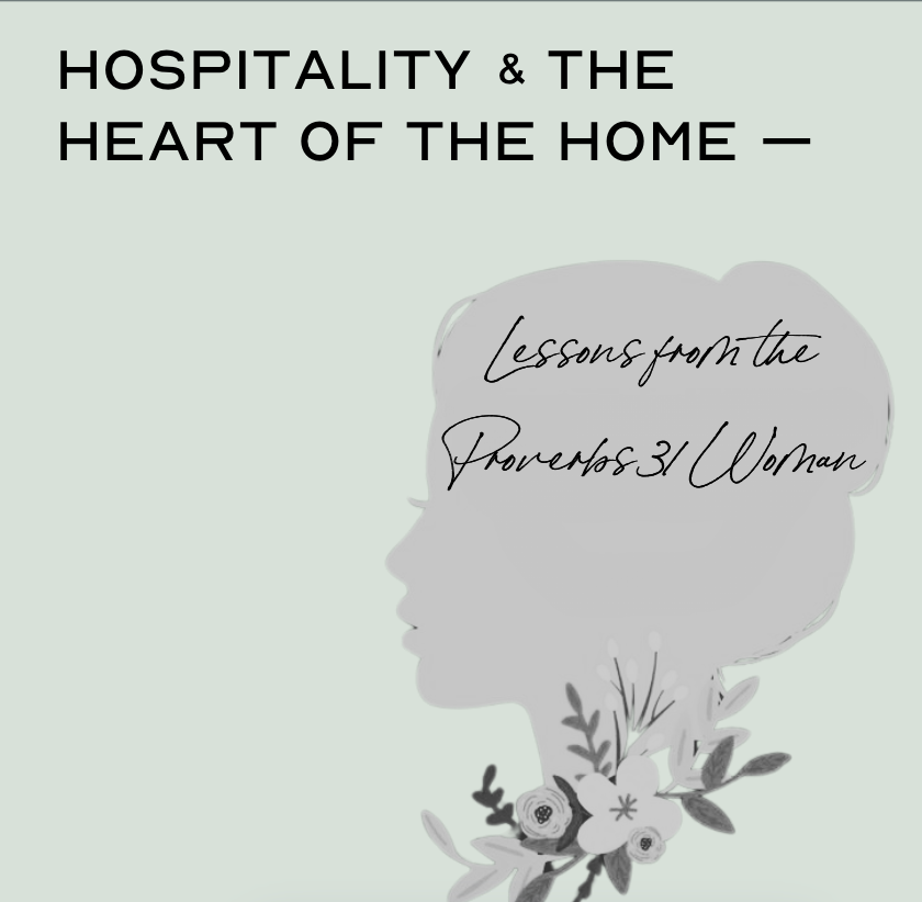 Hospitality & the Heart of the Home – Lessons from the Proverbs 31 Wom ...